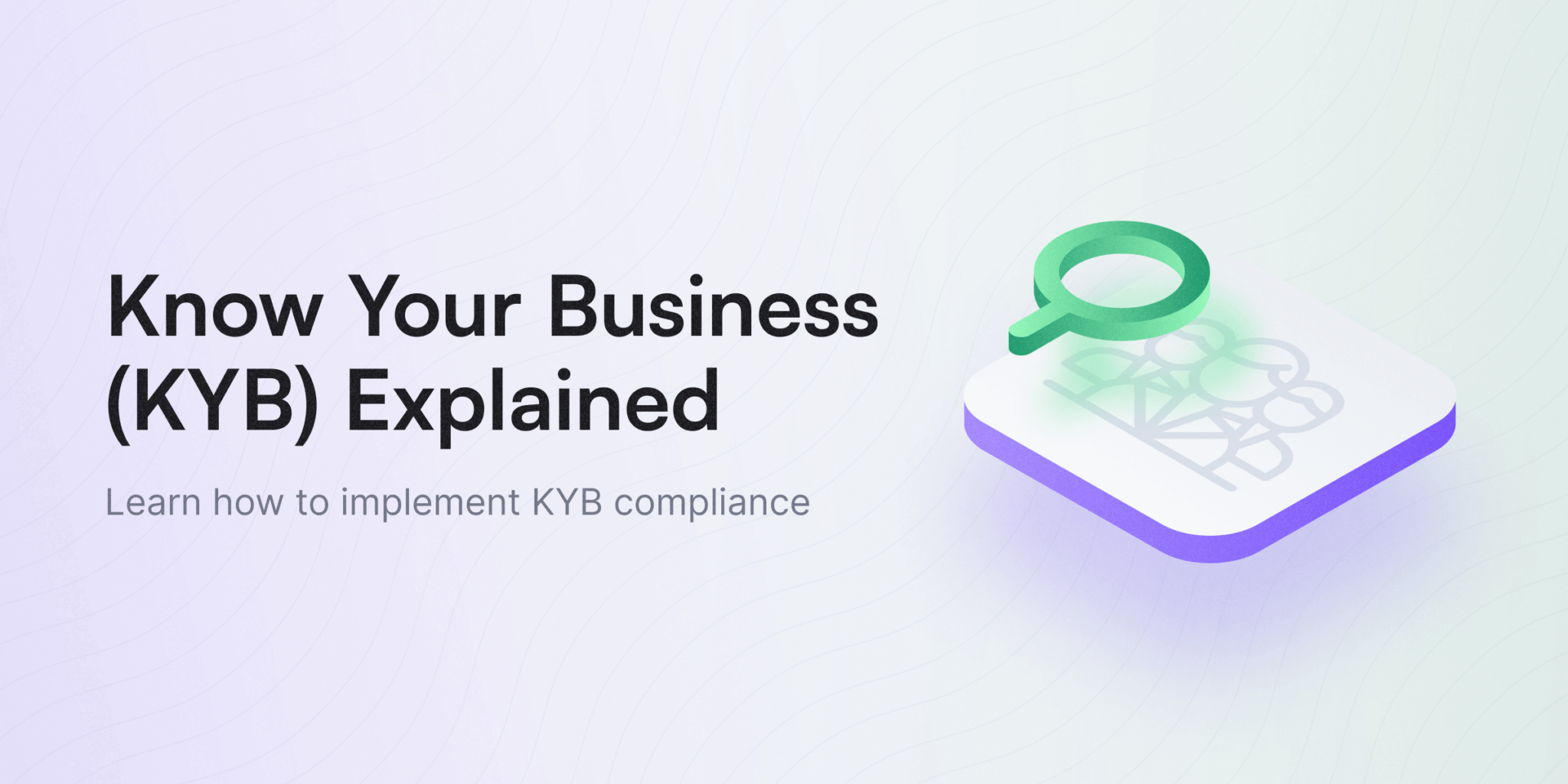 Know Your Business (KYB): Quick-Start Compliance Guide & FAQs - iDenfy